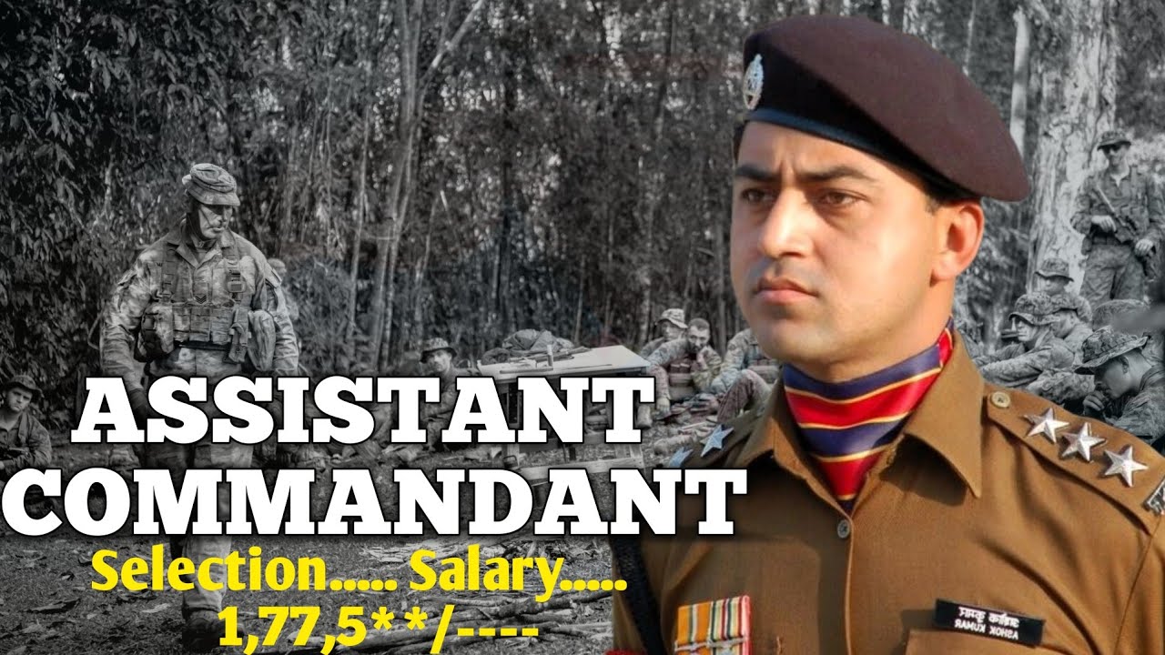 Assistant commandant,. SALARY, Selection and much more... कितनी सैलरी ...