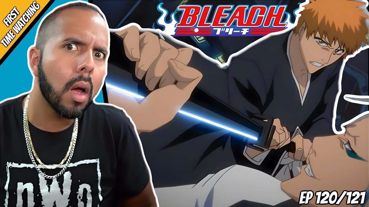 FIRST TIME WATCHING | BLEACH | EPISODE 120 , 121 - YouTube