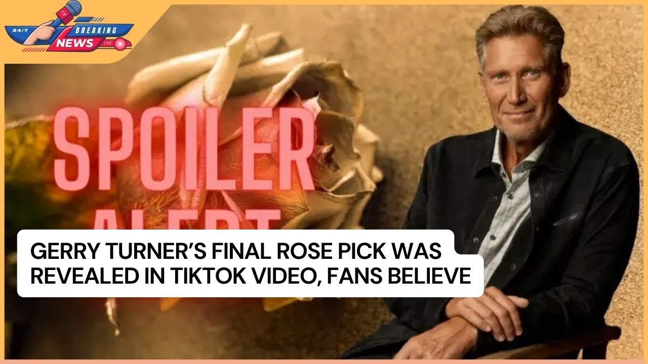 Gerry Turner's Final Rose Pick Was Revealed in TikTok Video, Fans ...