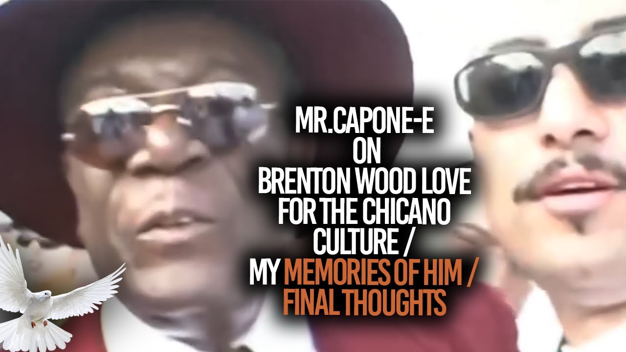 Mr.Capone-E On Brenton Wood Love For The Chicano Culture /My Memories ...