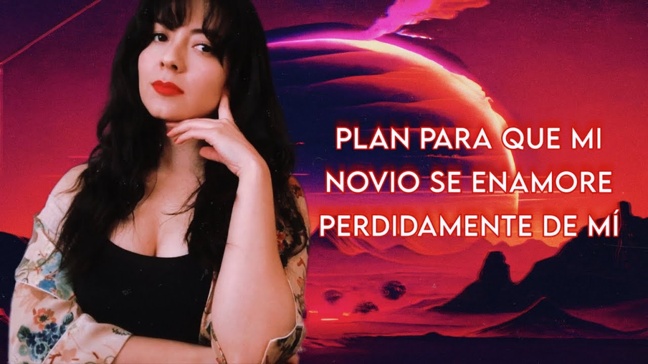 Plan para que mi novio se enamore perdidamente de mi- Pt. 1 - Su ...