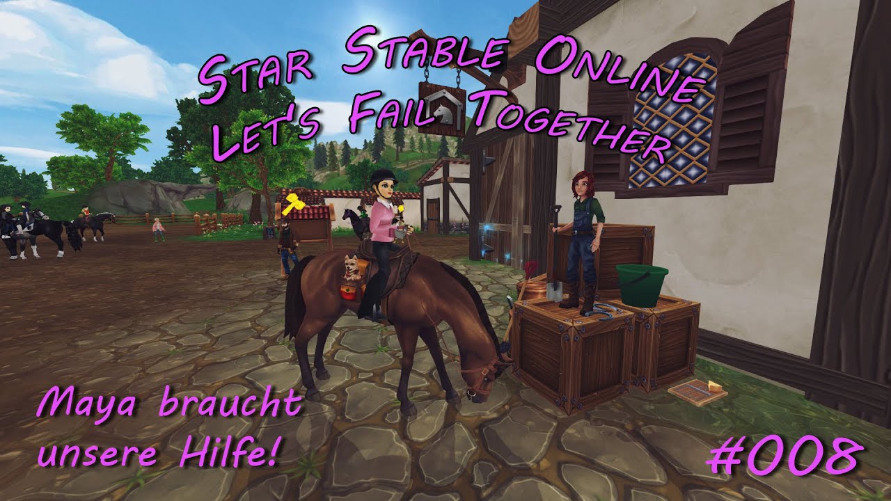 Let's Fail Together #008 - Maya braucht unsere Hilfe! | Star Stable ...