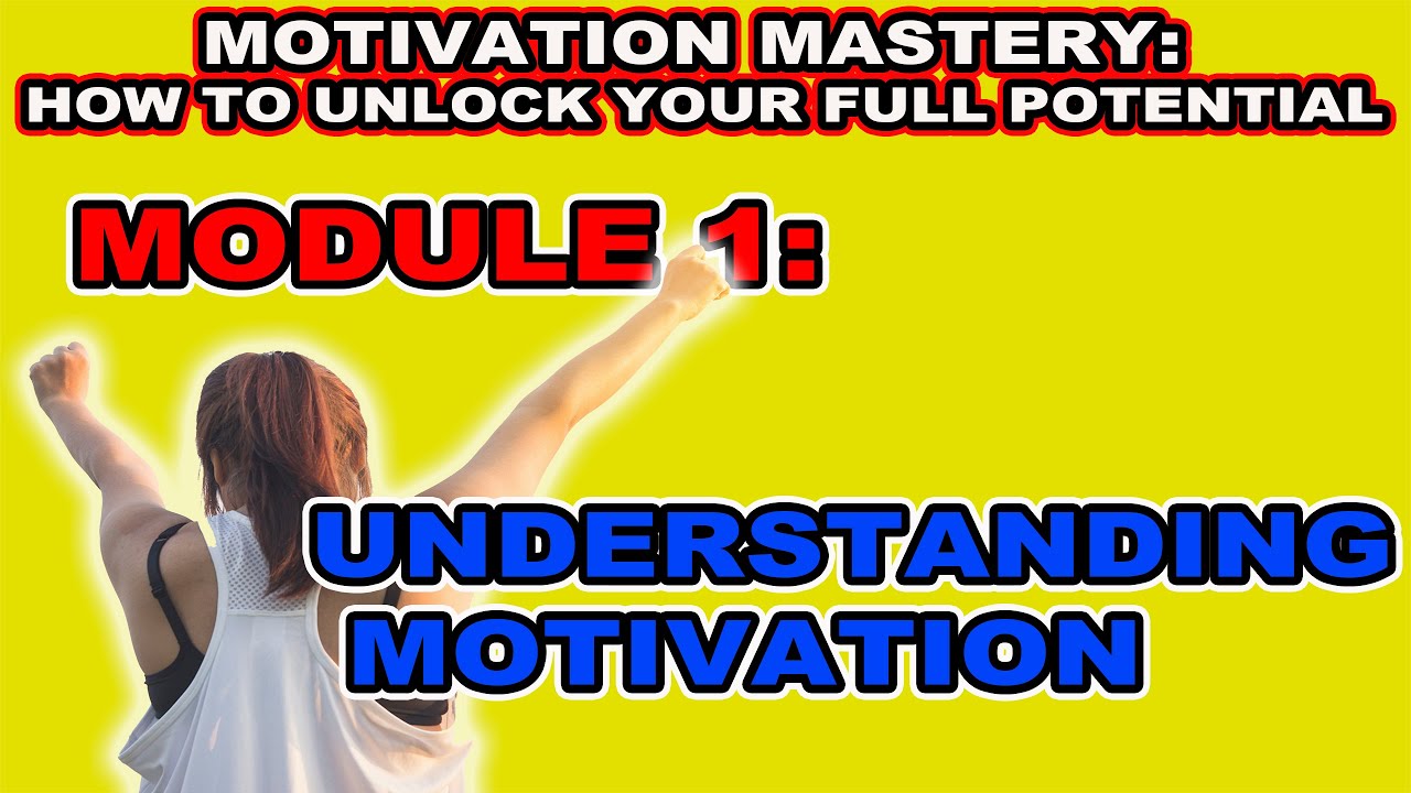Motivation Mastery: How to Unlock Your Full Potential MODULE 1 ...