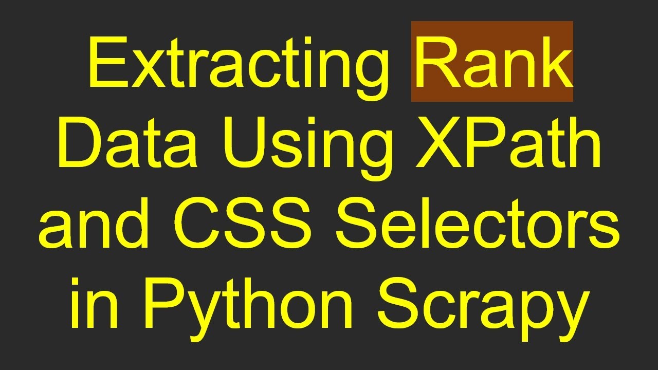 Extracting Rank Data Using XPath and CSS Selectors in Python Scrapy - YouTube