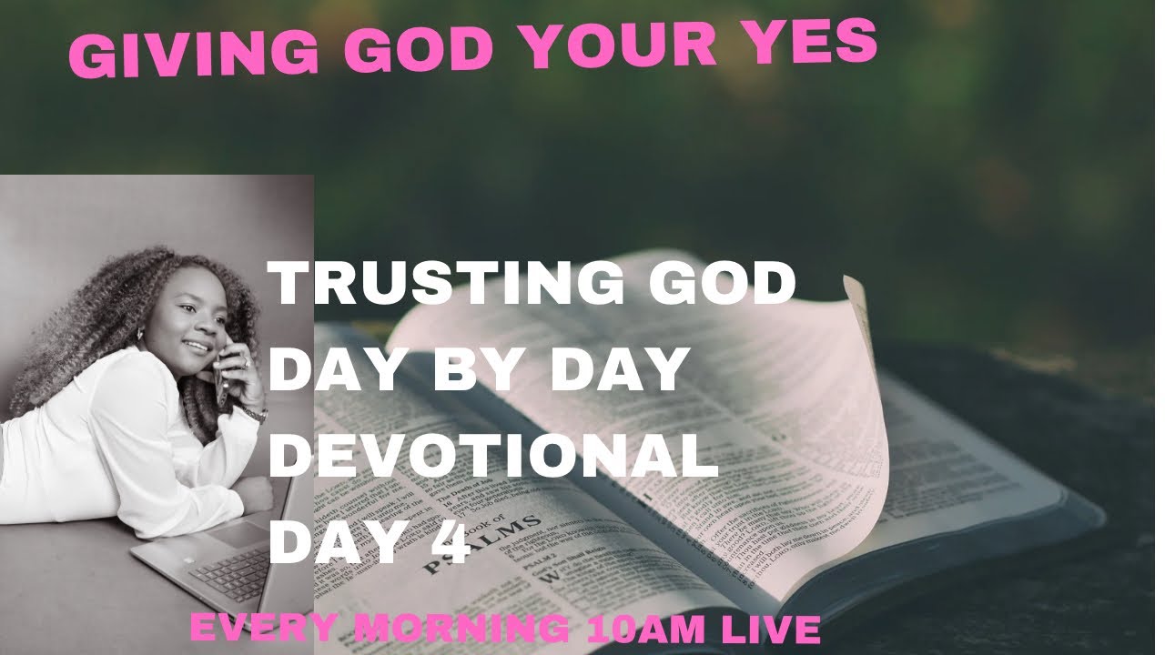 TRUSTING GOD DAY BY DAY DEVOTIONAL DAY 4 - YouTube