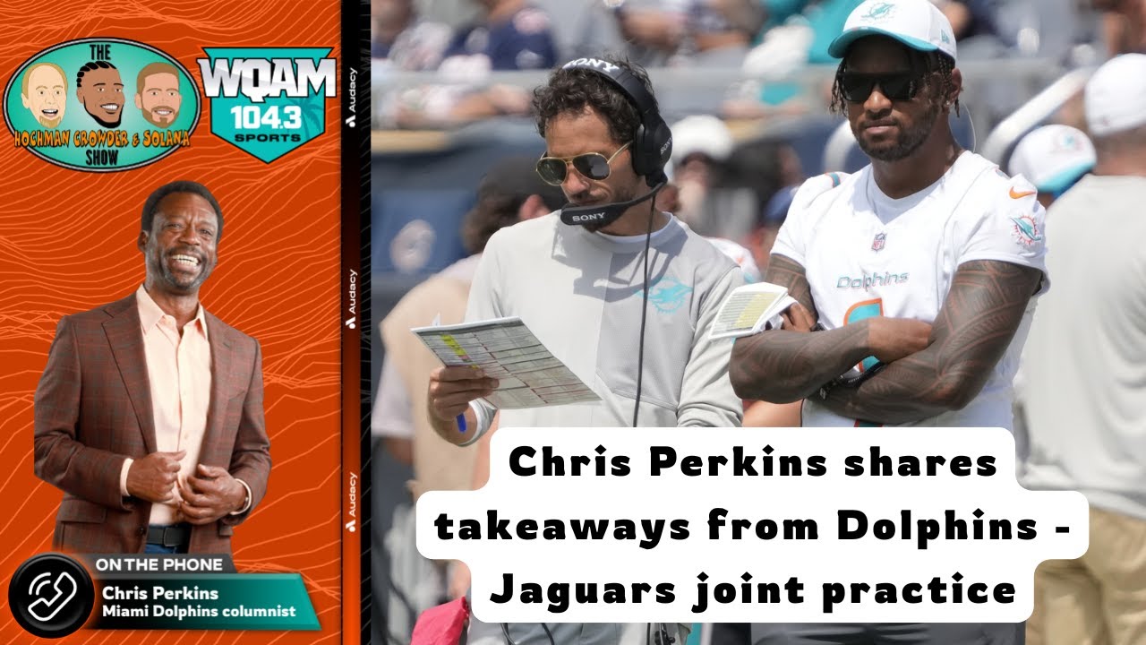 Chris Perkins shares biggest takeaways from Miami Dolphins joint ...