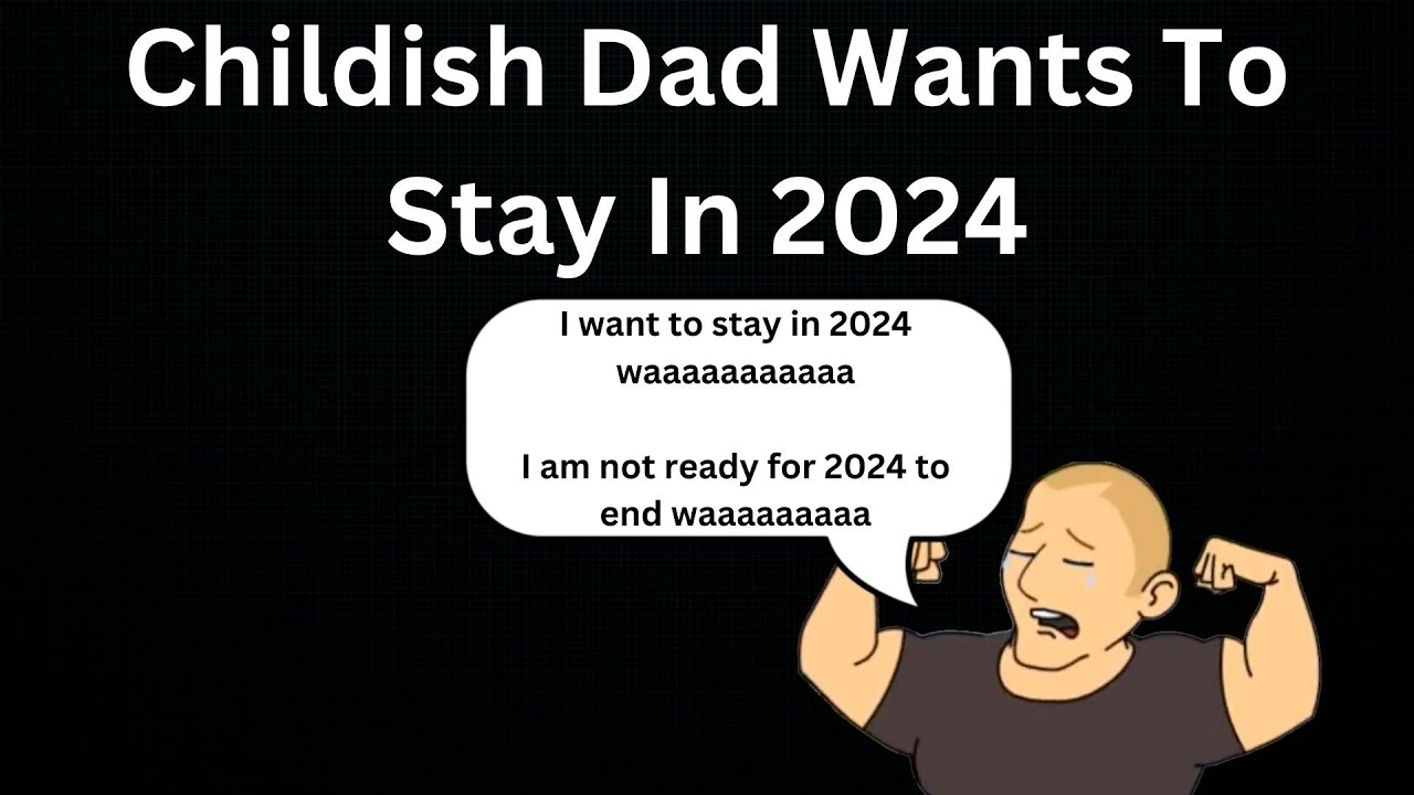 (LATE NEW YEARS EVE SPECIAL) Childish Dad Want's To Stay In 2024 - YouTube