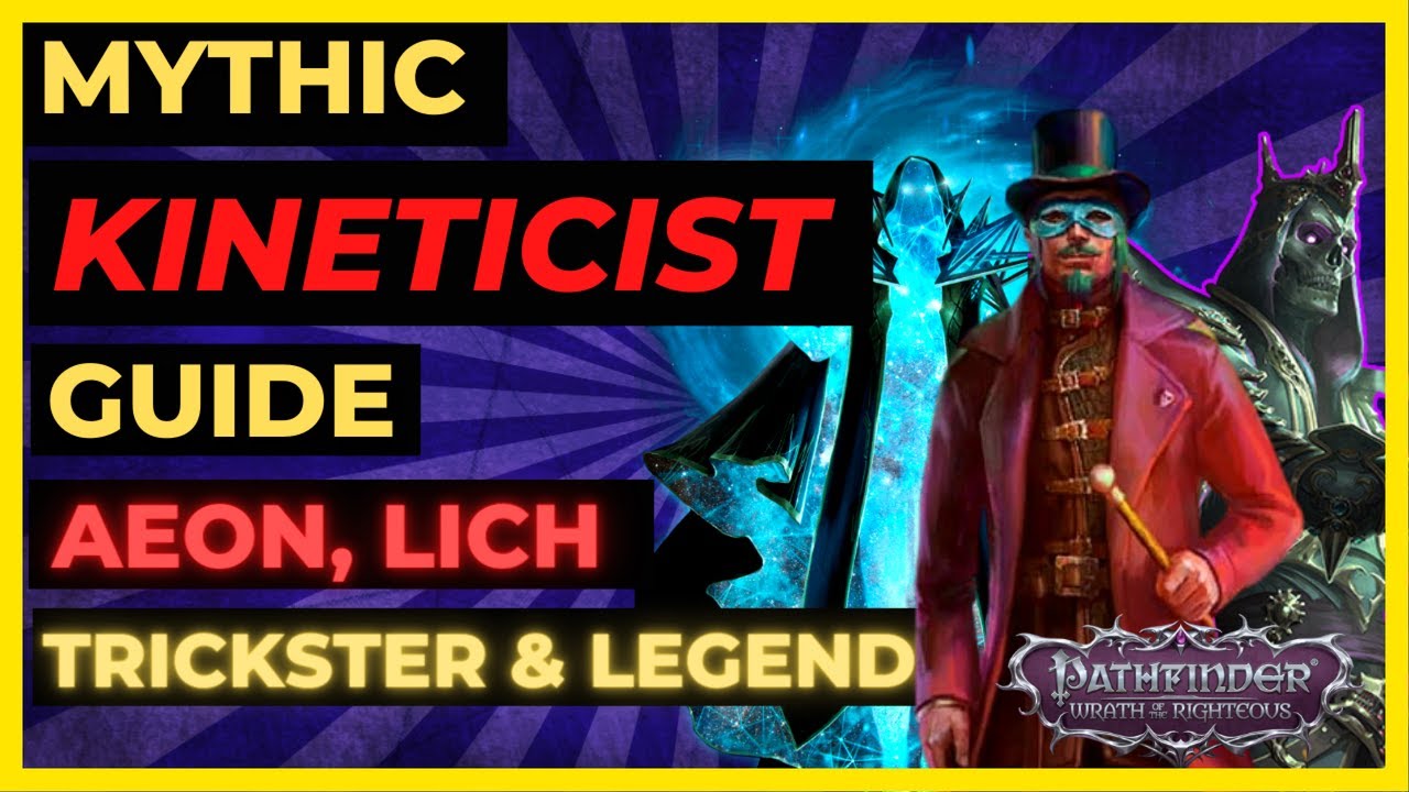 PF: WOTR ENHANCED - MYTHIC KINETICIST Guide: AEON, LICH, TRICKSTER ...