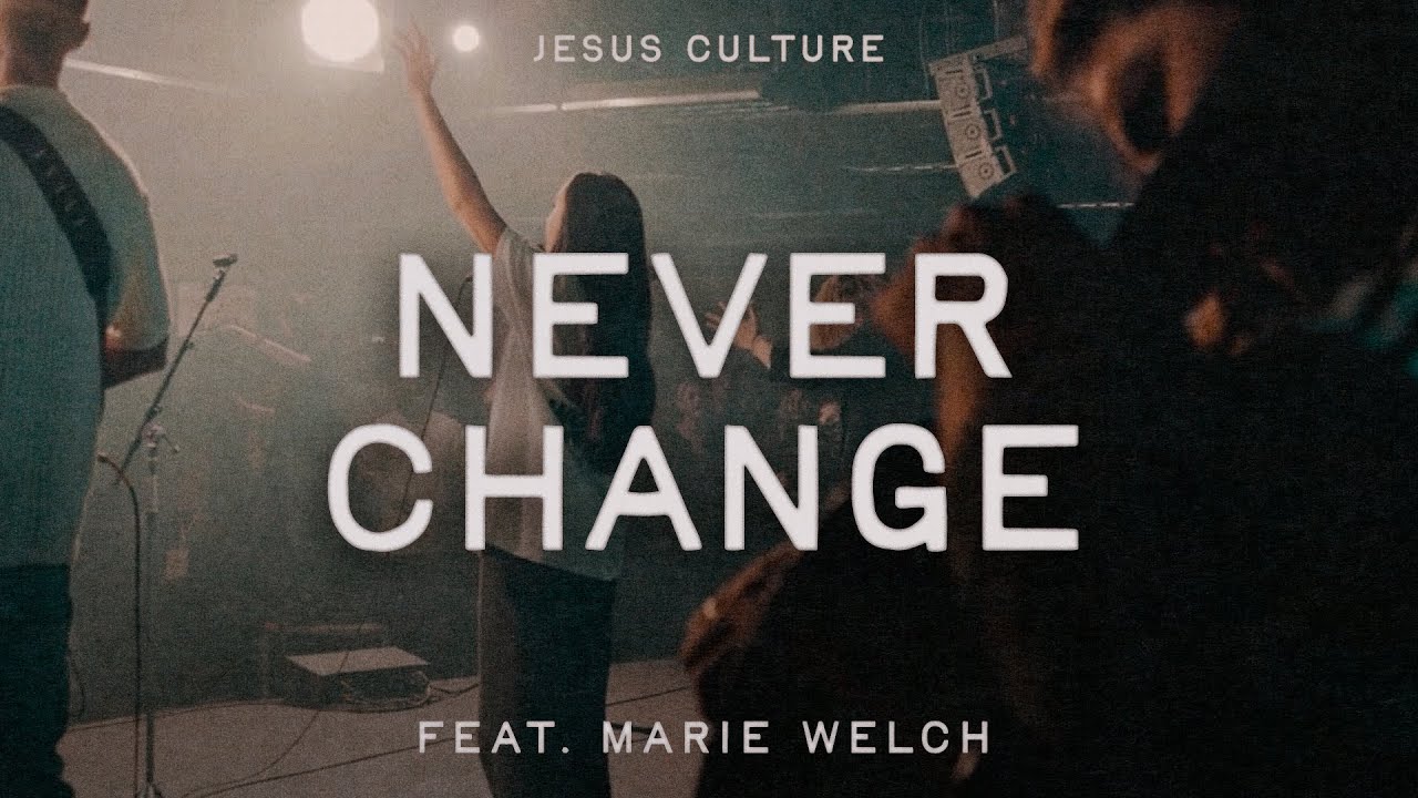 Never Change feat. Marie Welch | Official Live Video | Jesus Culture ...