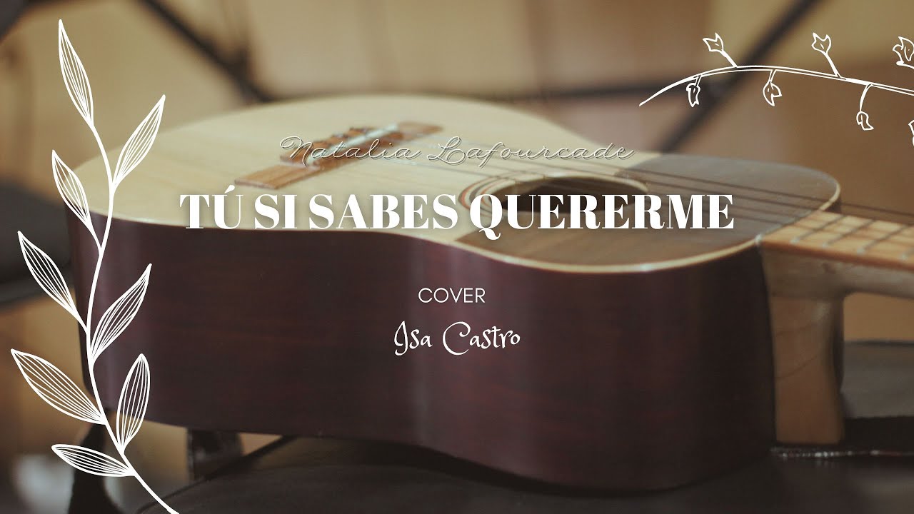 Tú si sabes quererme (Natalia Lafourcade) - Isa Castro (COVER) - YouTube