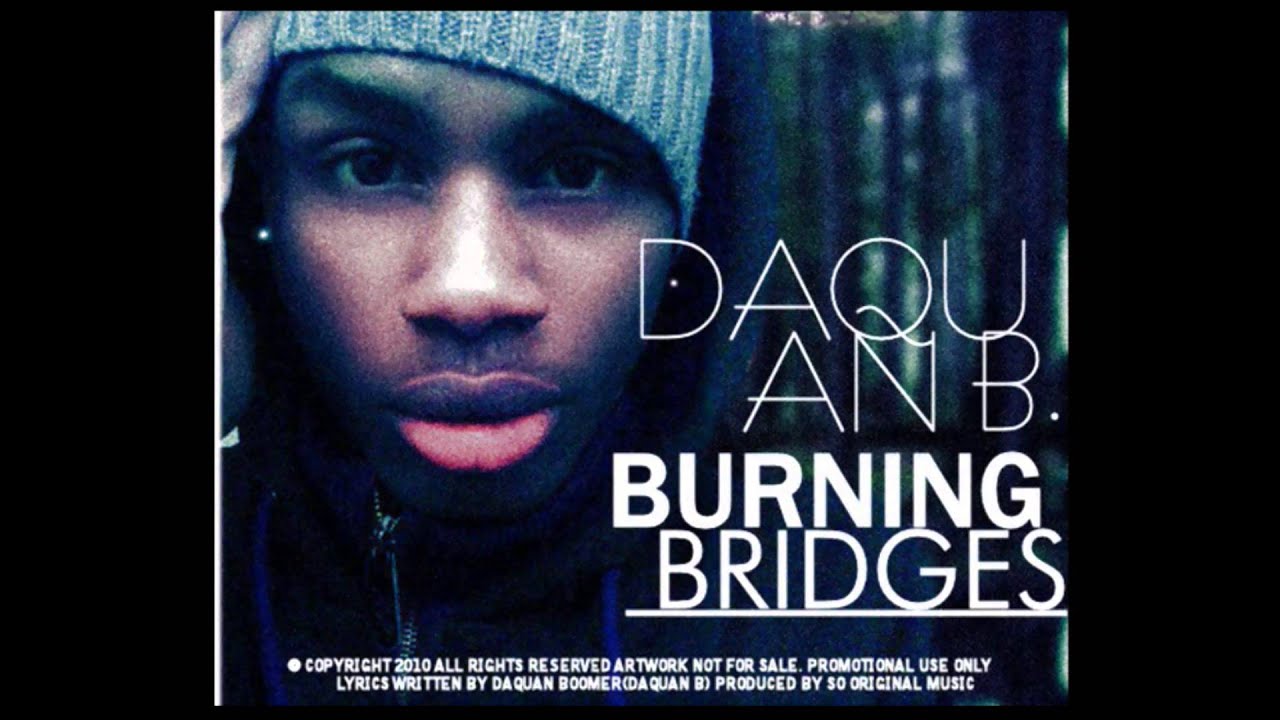 Daquan B- "Burning Bridges" [Full Song] - YouTube