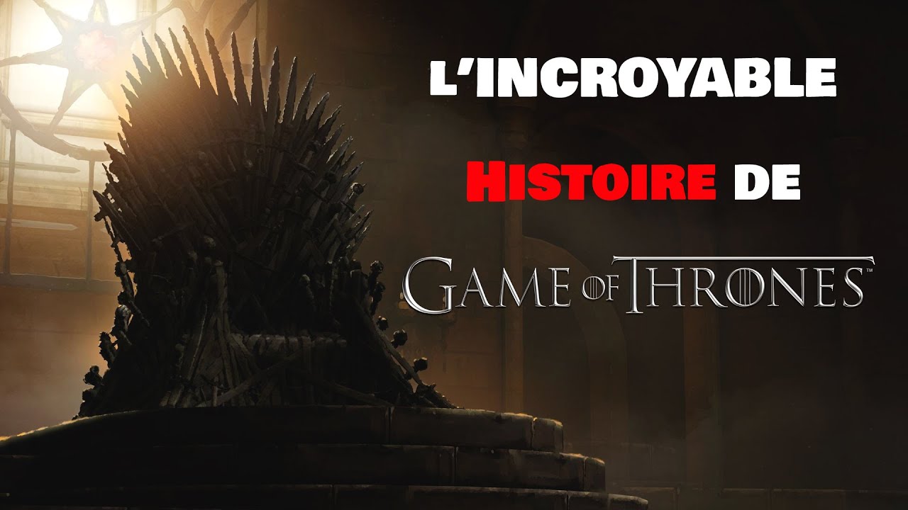 L'INCROYABLE HISTOIRE DE GAME OF THRONES - YouTube