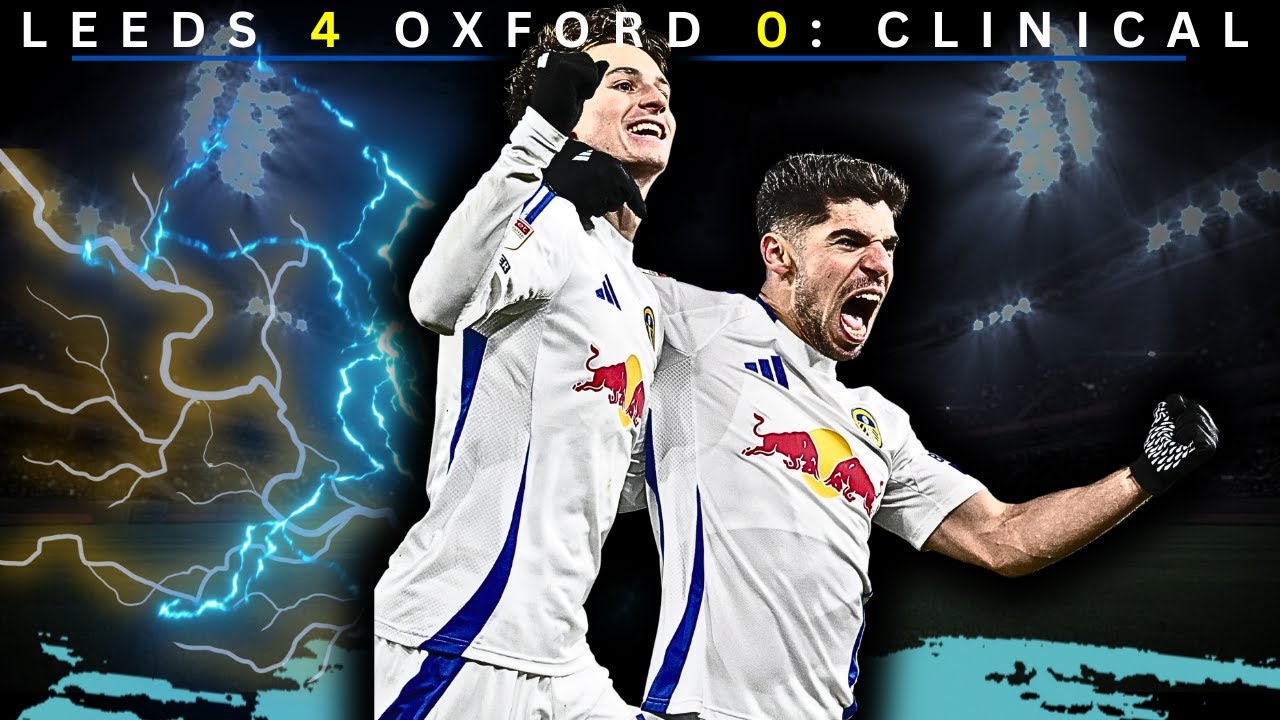LEEDS UNITED 4 OXFORD UNITED 0: Leeds Demonstrates Dominance - YouTube