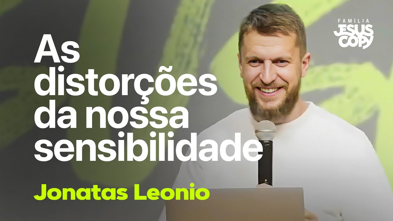 AS DISTORÇÕES DA NOSSA SENSIBILIDADE | Jonatas Leonio - YouTube