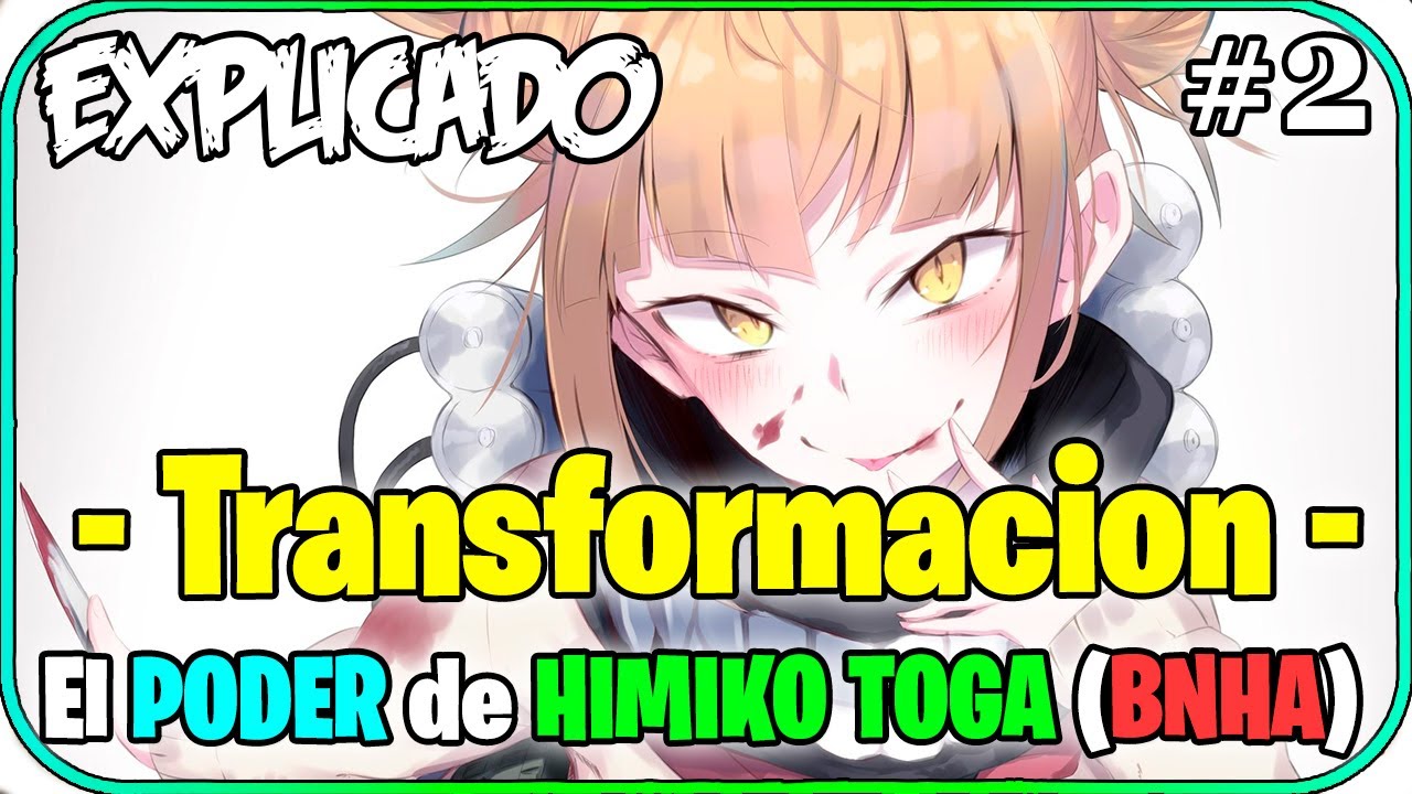 El PODER de HIMIKO TOGA! (TRANSFORMACIÓN) - "Explicado" | POWERPEDIA ...