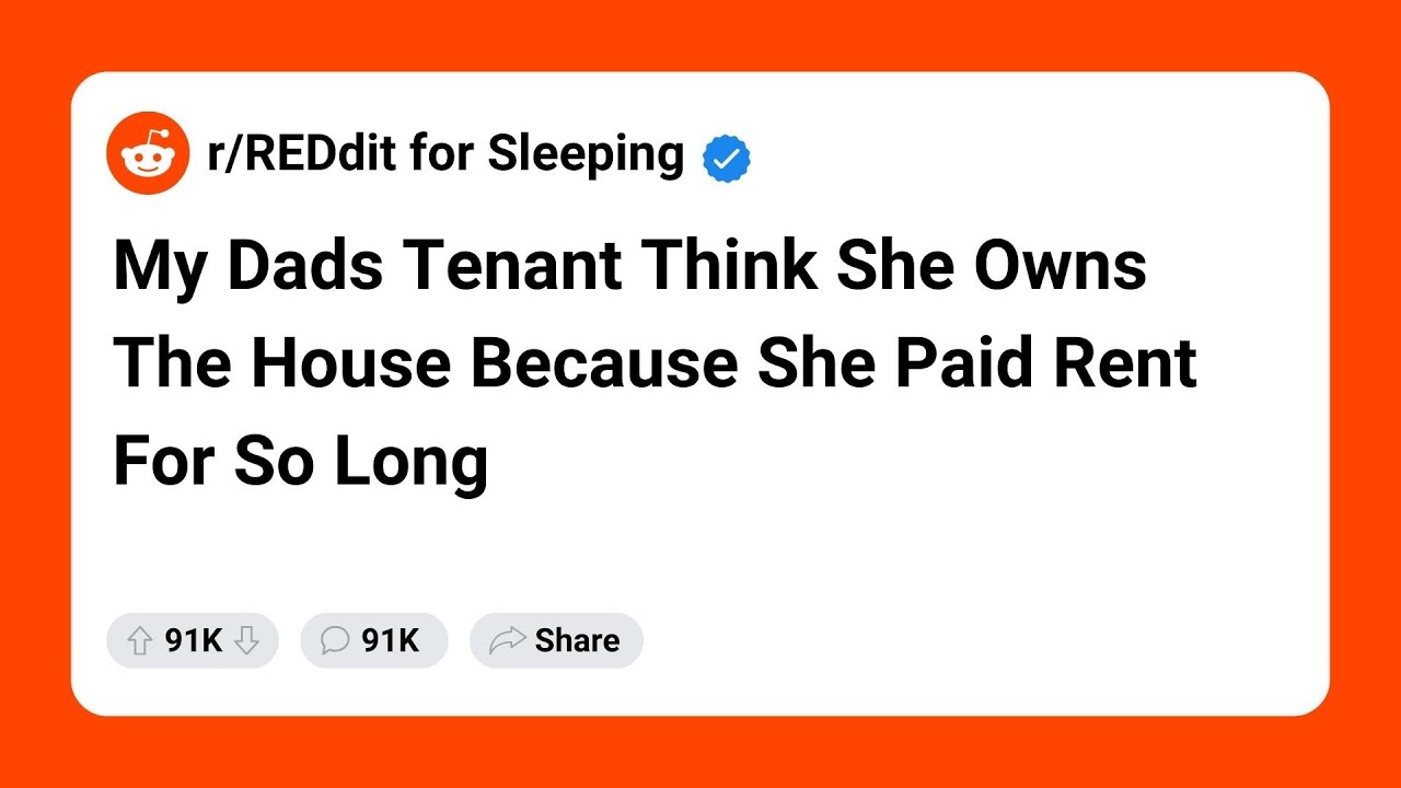 My Dads Tenant Think She Owns The House Because She Paid Rent For So ...