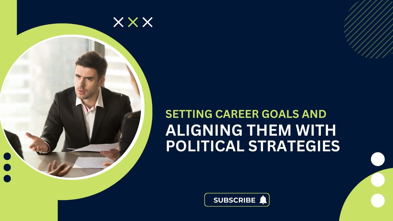 Workplace Politics(Lesson 25): Setting Career Goals and Aligning Them ...