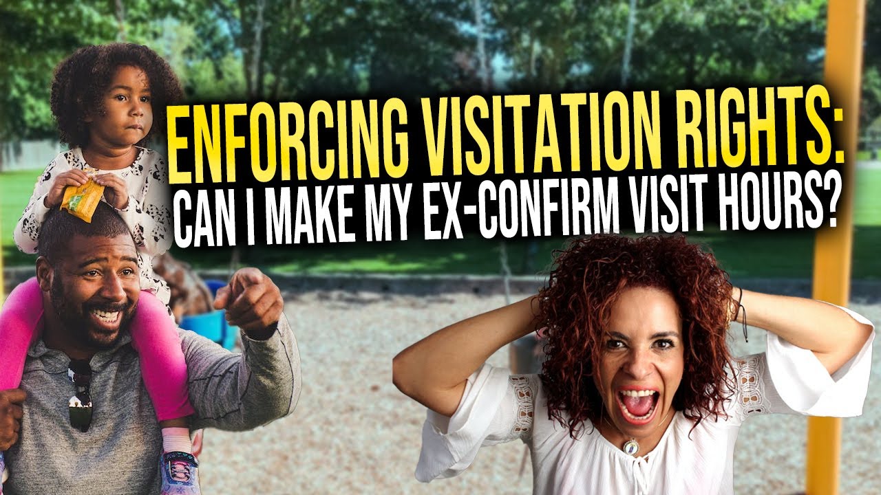 Enforcing Visitation Rights: Can I Make My Ex-Confirm Visit Hours ...