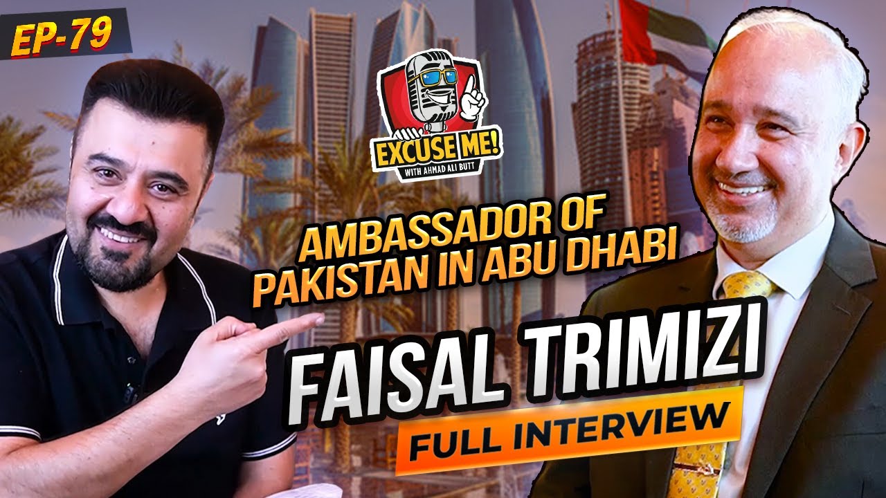 Excuse Me with Ahmad Ali Butt | Ft. Faisal Trimizi | Ambassador in Abu Dhabi | New Interview ...