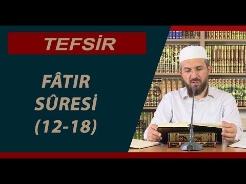Tefsir - 19 - Fâtır Sûresi (12-18) - İhsan Şenocak Hoca