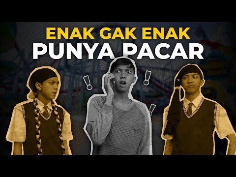 ENAK GAK ENAK PUNYA PACAR!