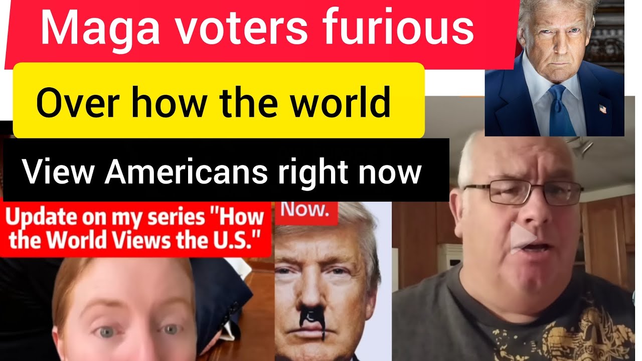 Maga voters are furious over how the world views Americans right now ...