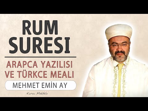 Rum suresi anlamı dinle Mehmet Emin Ay (Rum suresi arapça yazılışı okunuşu ve meali)