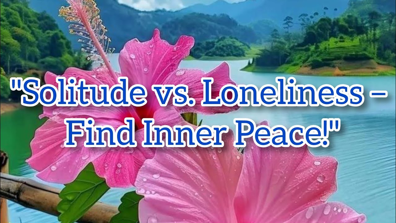 Solitude vs. Loneliness | Build a Strong Relationship with Your Mind# ...