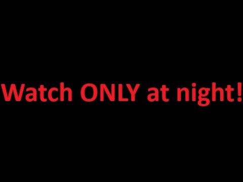 Watch only at night (same video cause i didn't have time to do normal ...