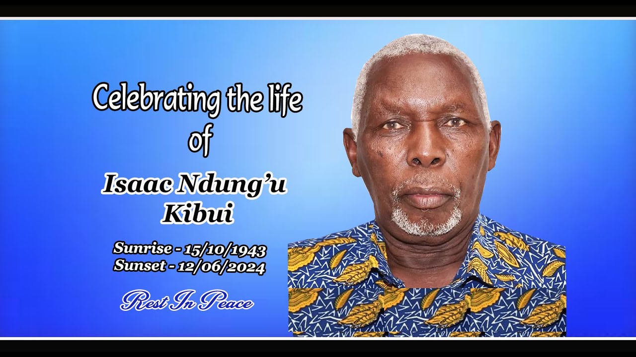 Celebrating the life of Isaac Ndung'u Kibui - YouTube