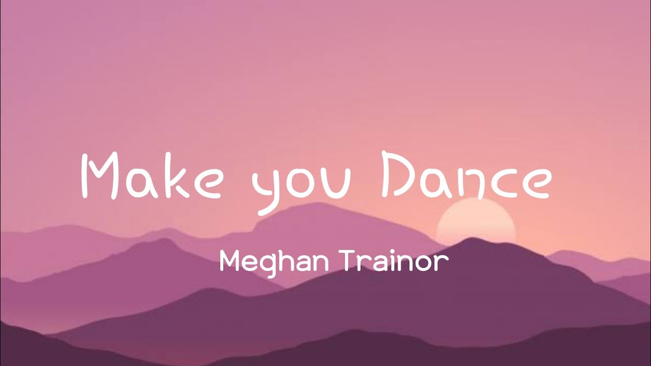 Meghan Trainor - Make You Dance (Lyrics) - YouTube