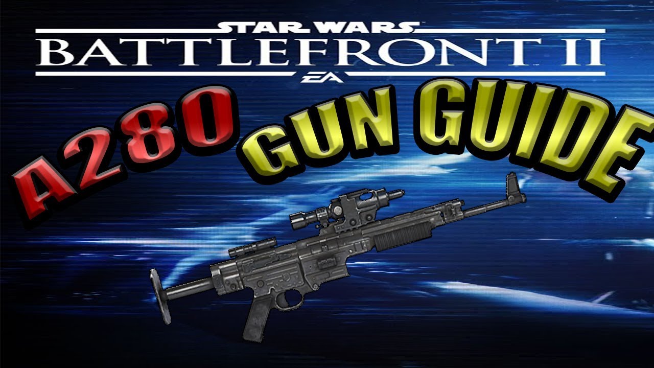 STAR WARS BATTLEFRONT 2 GUN GUIDES / A280 RIFLE - YouTube