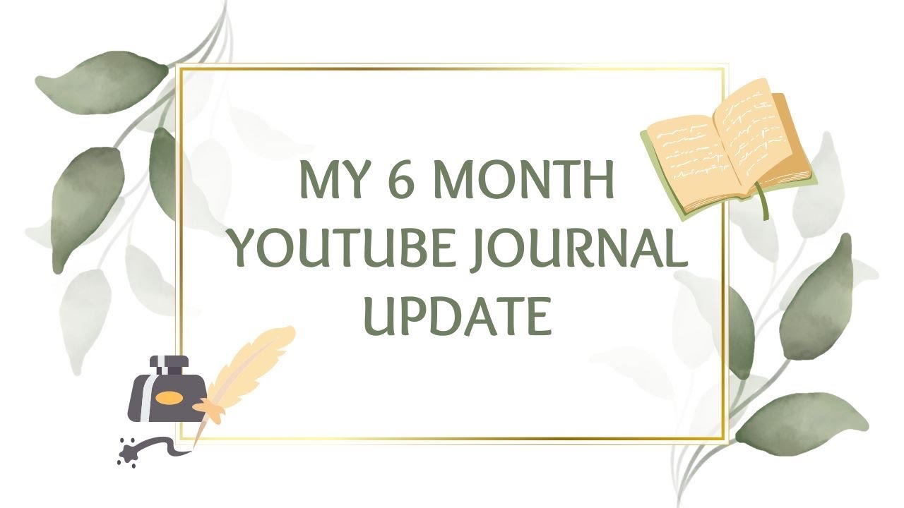 My 6 Month YouTube Journal Update - August 2023-March 2024 - YouTube