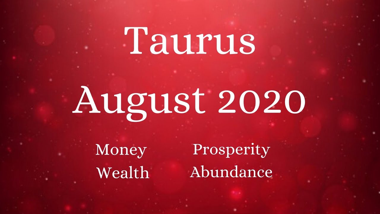 TAURUS - Money, Wealth, Prosperity, Abundance | AUGUST 2020 - YouTube