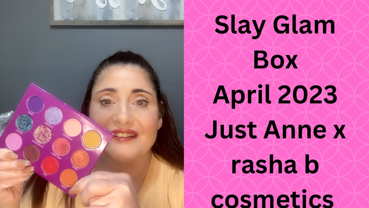 Slay glam box - April 2023. - palette by Just Anne x Rasha B Cosmetics ...