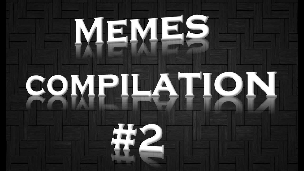 Random Memes Compilation 2 - YouTube
