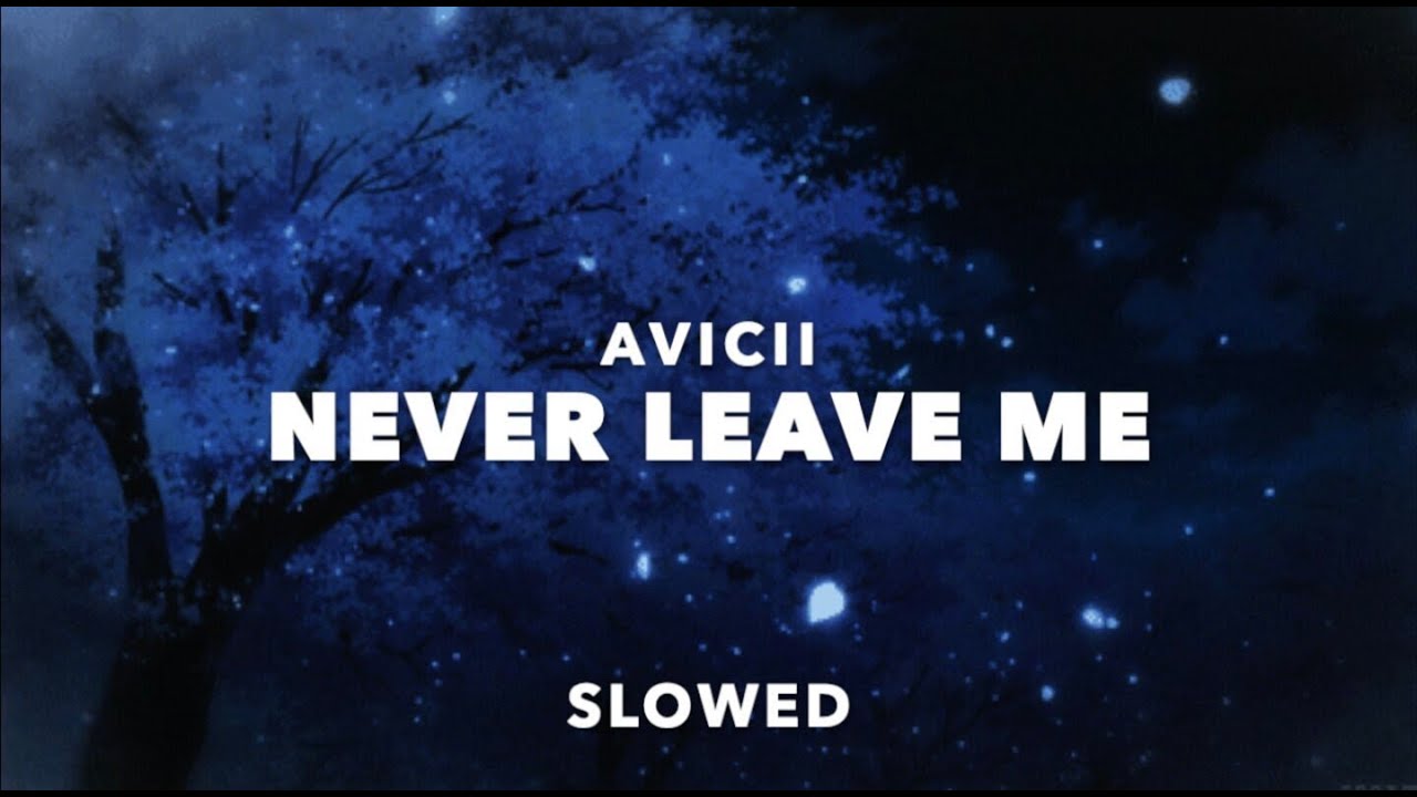 Avicii - Never Leave Me (Slowed) - YouTube