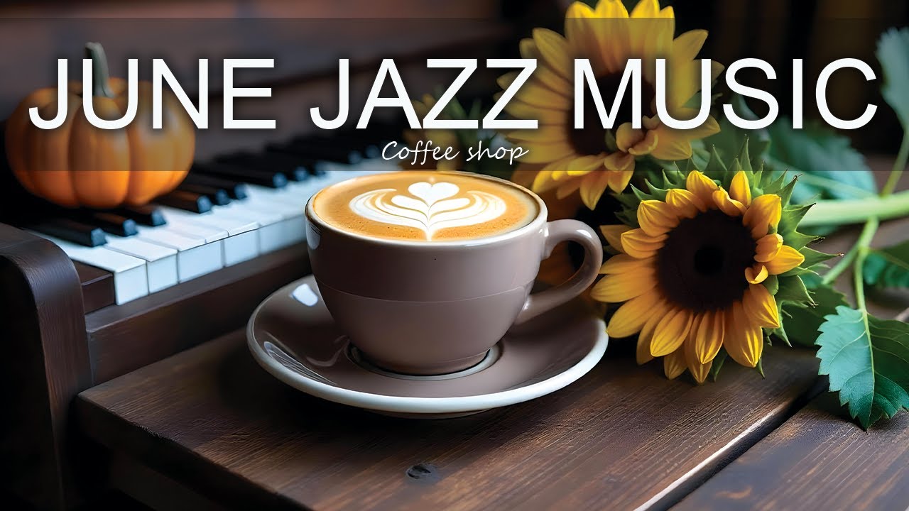 June Jazz Music ☕ Positive Bossa Nova instrumental for Working and ...