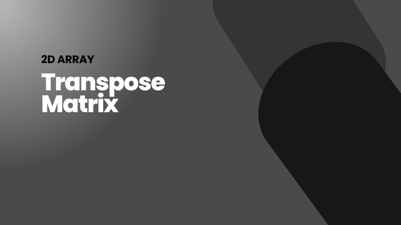 Transpose Matrix | 2D Array | C++ Solution | Leetcode 867 - YouTube