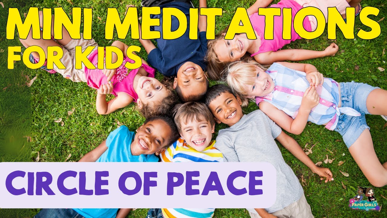 Circle of Peace | 5-Minute Mini Meditations for Kids | The Paper Girls ...
