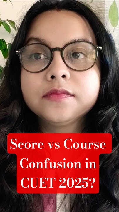 Score vs Course Confusion in CUET 2025? Watch This Before Choosing!# ...
