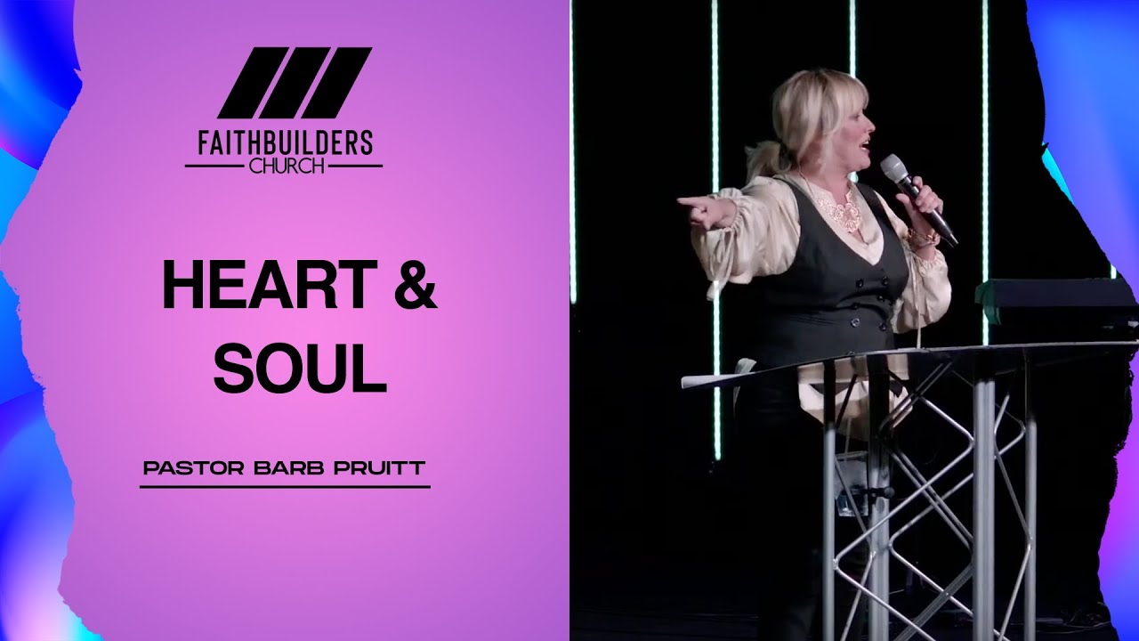 Heart & Soul | Pastor Barb Pruitt | Faith Builders Church - YouTube