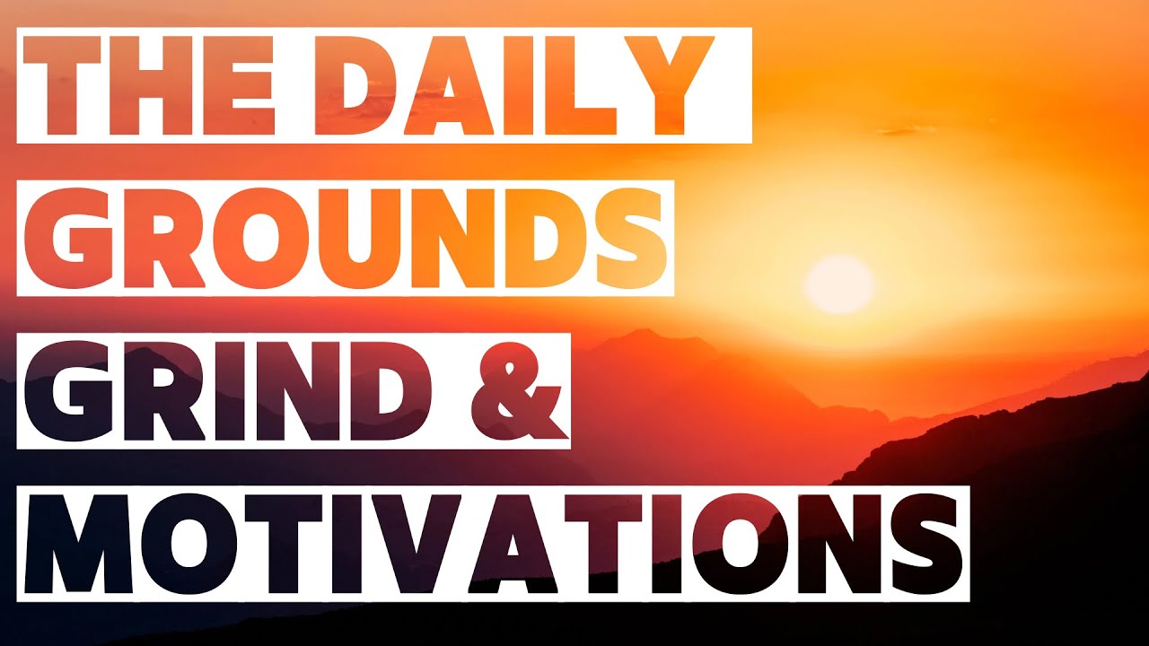 The Daily Grounds, Grind, and Motivations Ep. 3 - YouTube