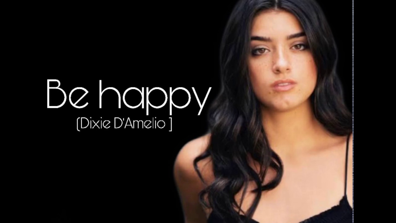Be Happy - Dixie D’Amelio (lyrics) - YouTube