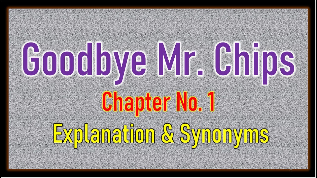 'Good Bye Mr. Chips' Chapter No 1 Explanation & Synonyms - YouTube