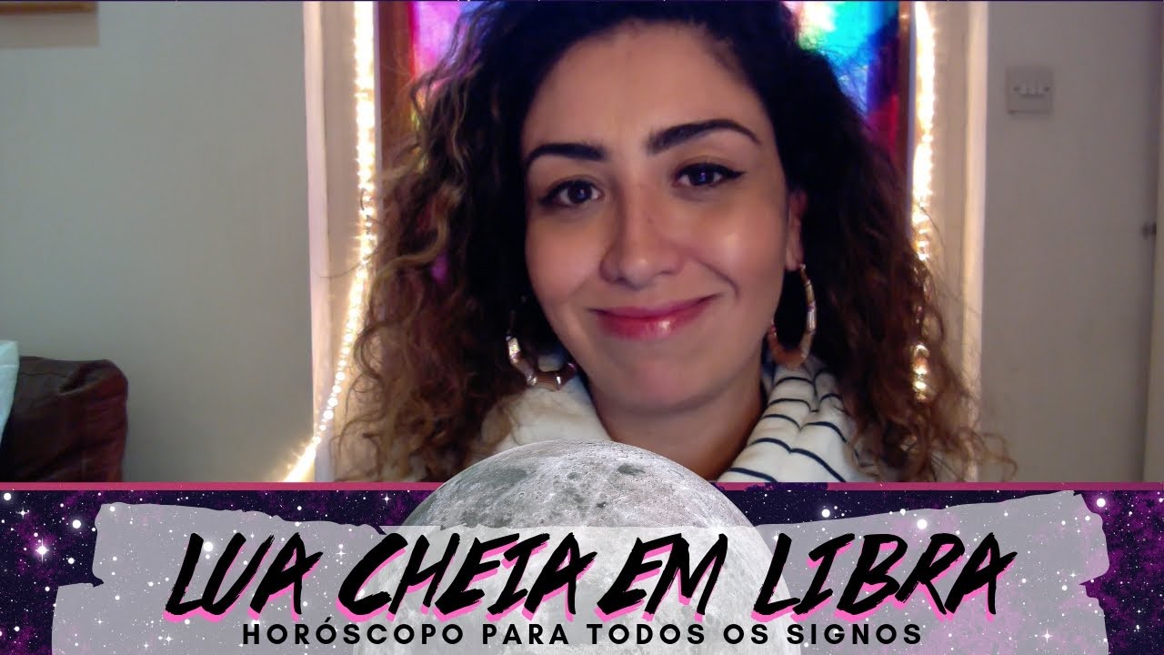 Lua Cheia dos Relacionamentos em Libra - Horóscopo para todos os SIGNOS! - YouTube