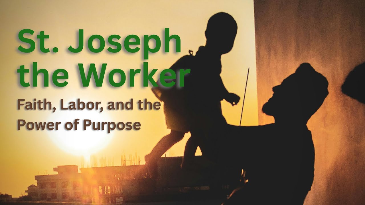 St. Joseph the Worker: Faith, Labor, and the Power of Purpose - YouTube