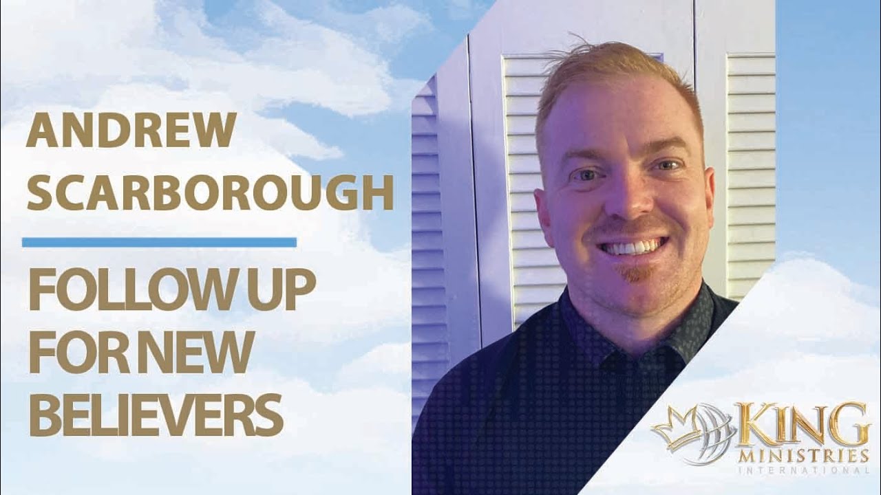 Andrew Scarborough | Follow Up for New Believers | The Evangelism ...