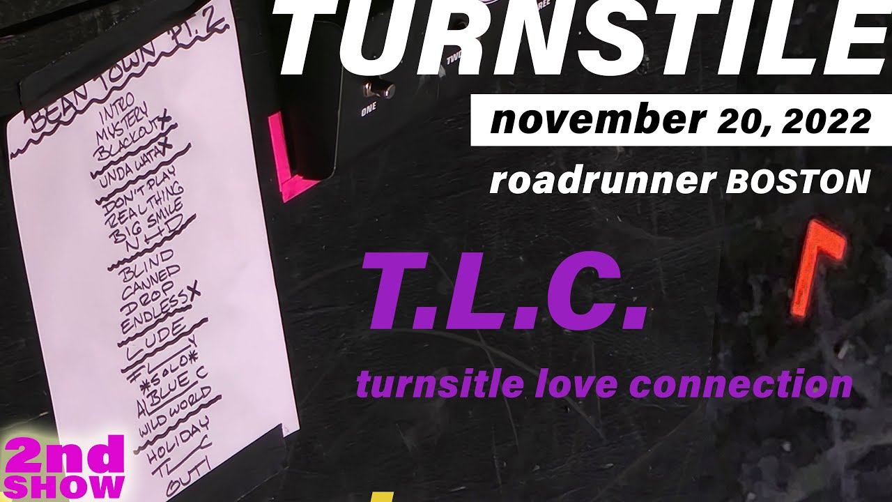 TLC turnstile love connection TURNSTILE roadrunner Boston Nov 20, 2022 ...