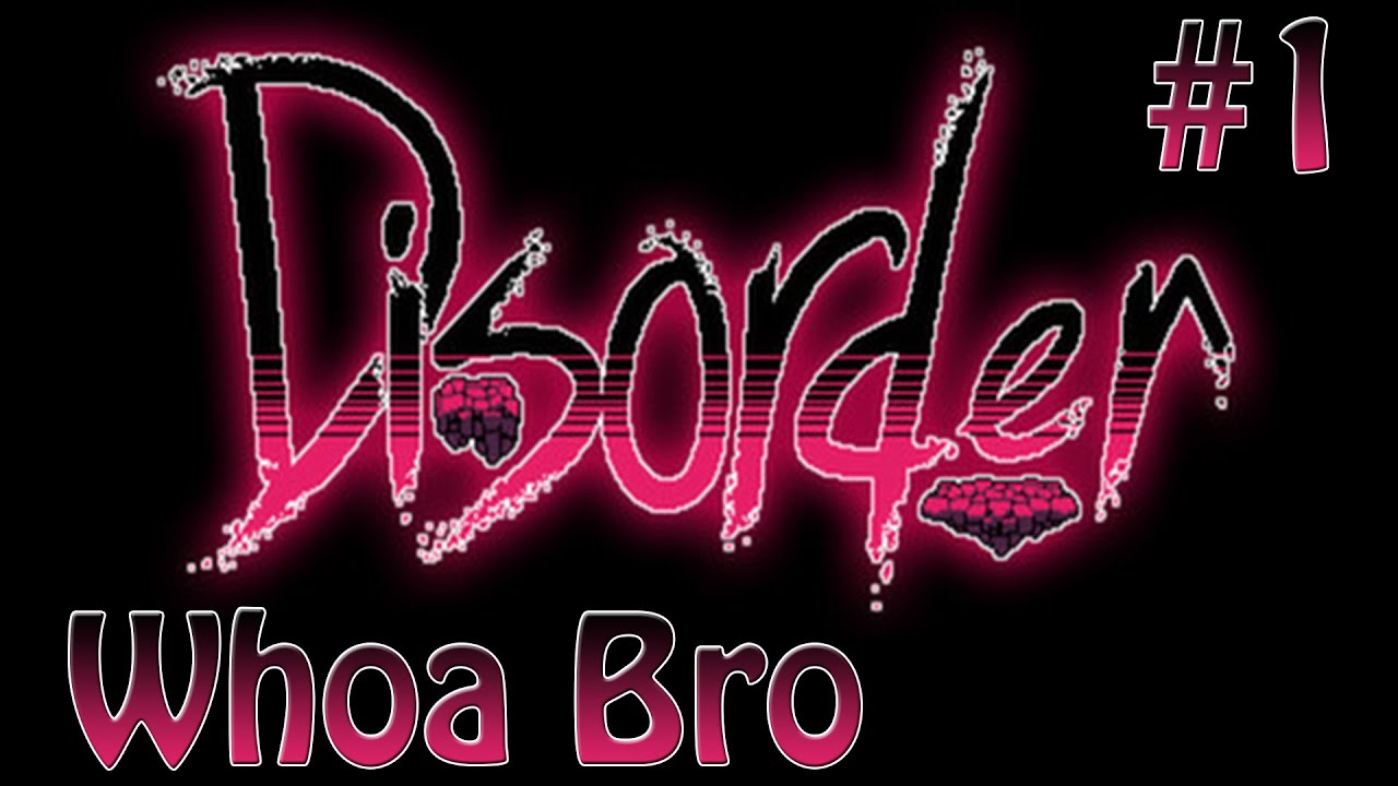 Whoa Bro: Disorder Episode 1 - YouTube